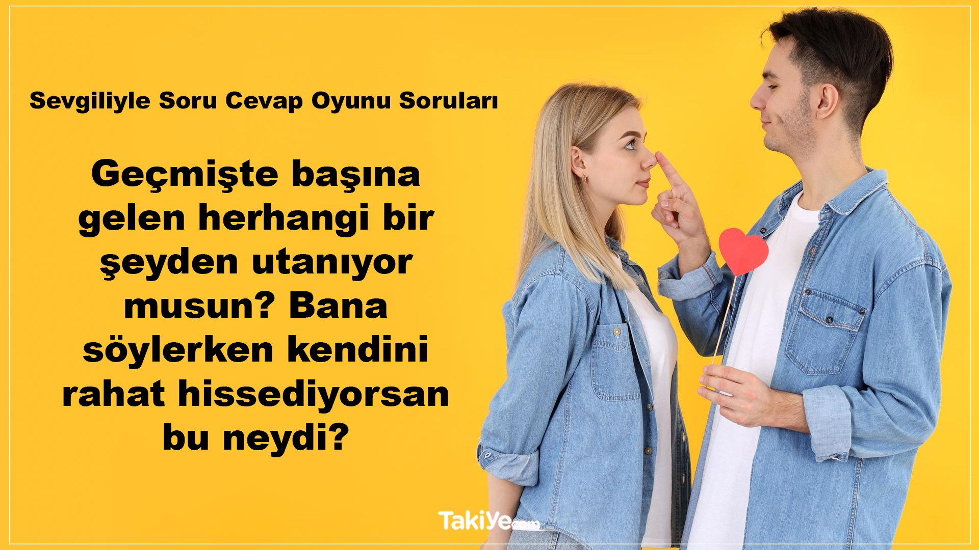 Sevgiliyle Soru Cevap Oyunu Soruları: 160 Hazır Soru - Takiye.com