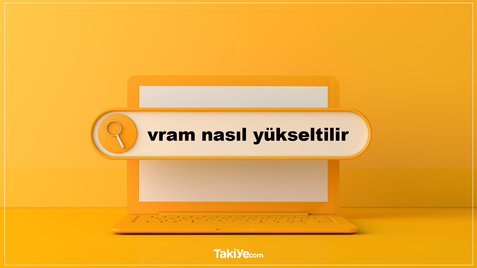 VRAM (Video Ram) Nasıl Yükseltilir: Arttırma Yolları - Takiye.com