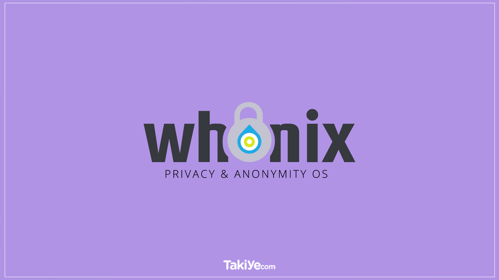 Whonix Nedir? Whonix Nasıl Kullanılır? - Takiye.com