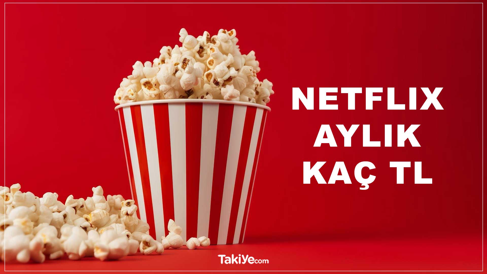 Netflix Aylık Kaç TL, 2024 Netflix Ücretleri Zamlandı - Takiye.com