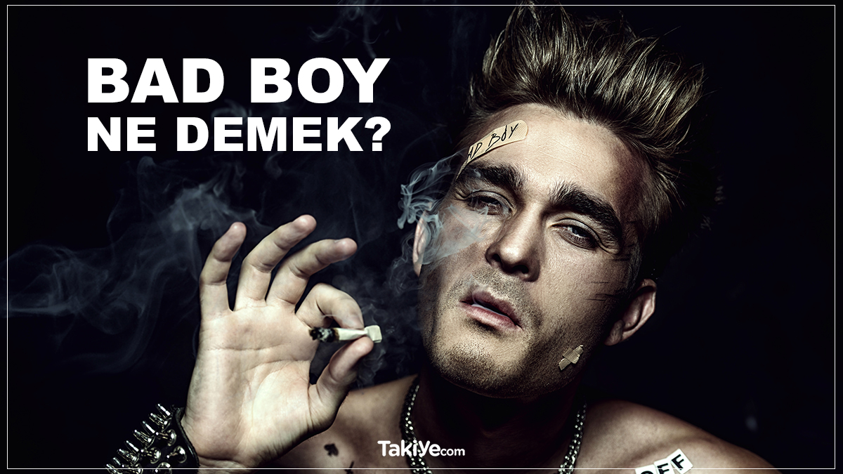 Badboy Ne Demek? Bad Boy Erkek Nasıl Olunur? - Takiye.com