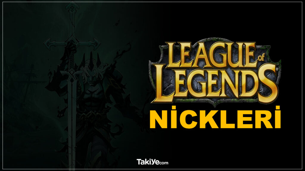 League of Legends Nickleri 2024 - +500 Yeni ve Farklı Nick - Takiye.com